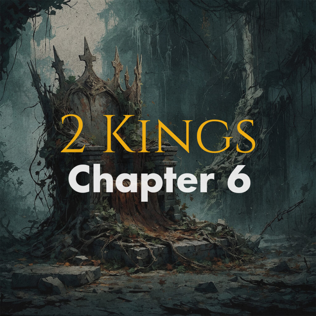 2 Kings Chapter 6 - Detailed Bible Study and Analysis | Devotion
